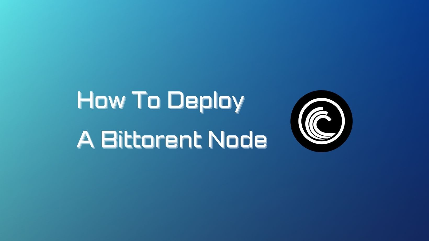 How To Deploy A BitTorrent BTFS Node: Easy Node Setup Guide