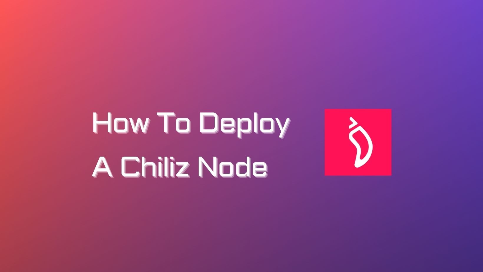 How To Deploy A Chiliz Node: Chiliz Chain Node Setup