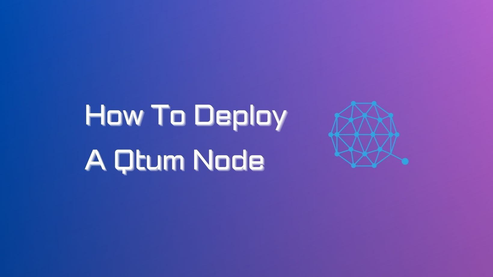 How to Deploy a Qtum Node: What You Need to Know