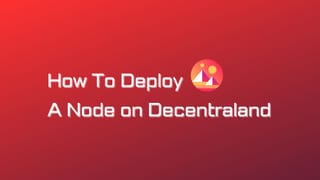 How To Deploy A Decentraland Node: An Ultimate Guide