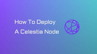 How to Deploy a Celestia Node: Celestia Node Guide